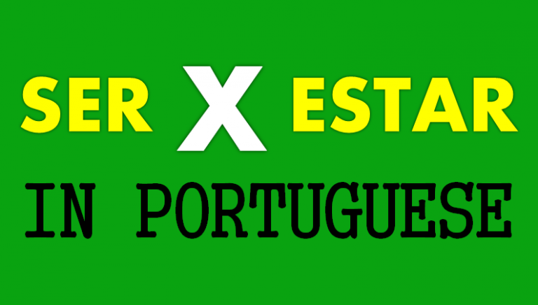 The Difference Between The Verbs Ser and Estar in Portuguese - Learn ...
